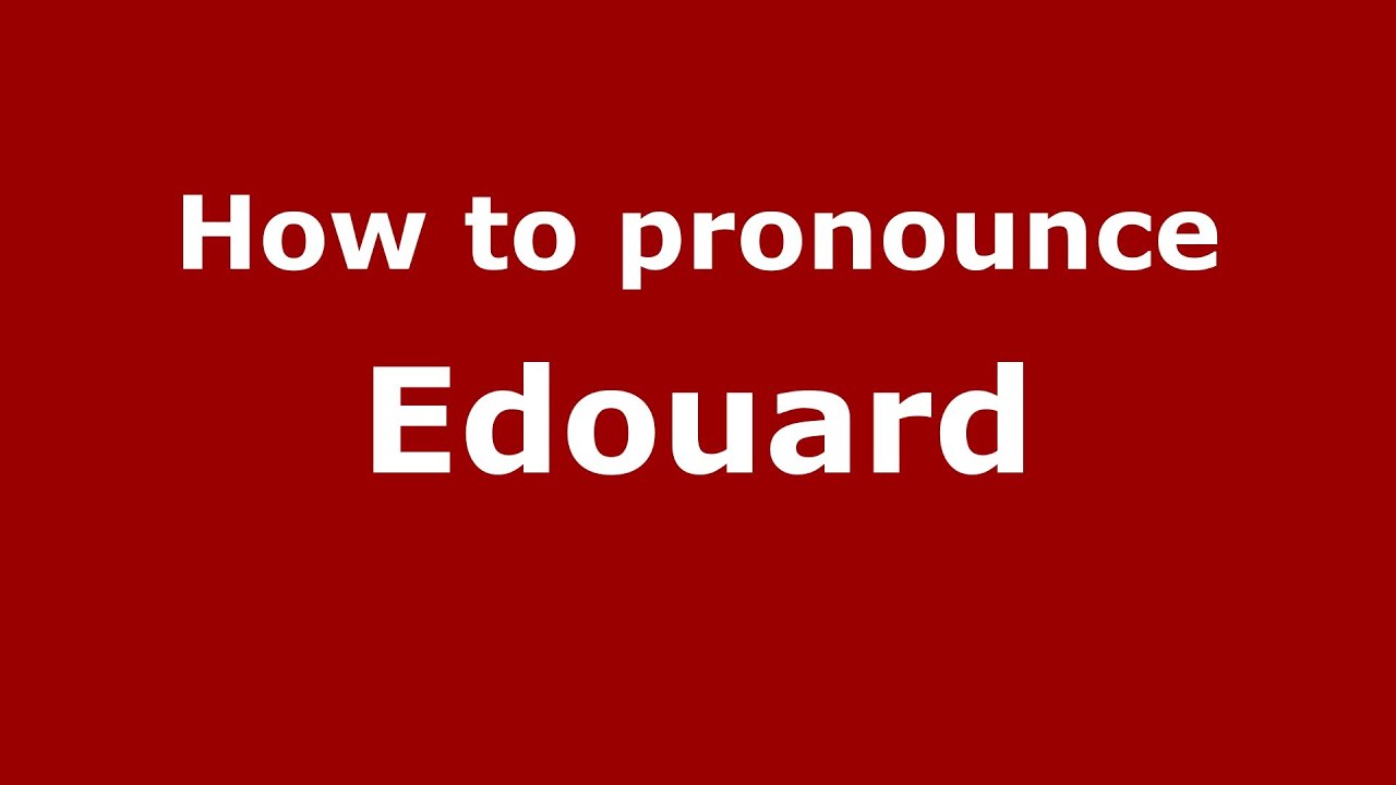How to pronounce Edouard (French/France) - PronounceNames.com - YouTube