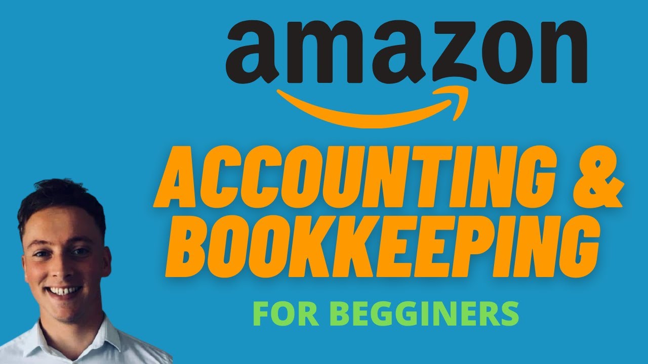 Accounting For Amazon FBA Beginners (Amazon Bookkeeping) 2024 - YouTube