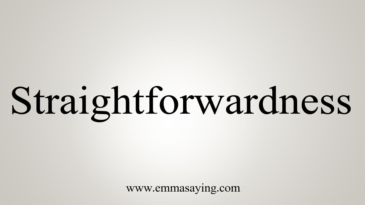 How To Say Straightforwardness - YouTube