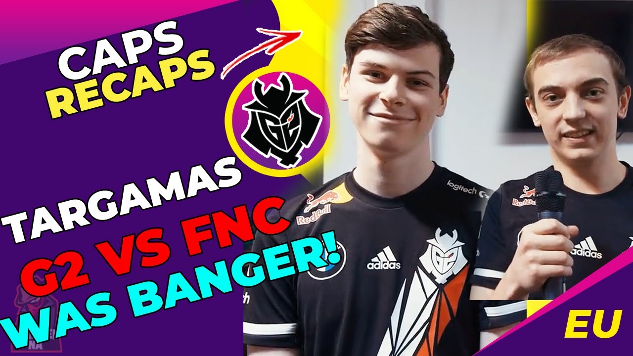Caps ReCaps With Targamas | FNC vs G2 Was a Banger! | G2 Had Really Nice Draft! - YouTube