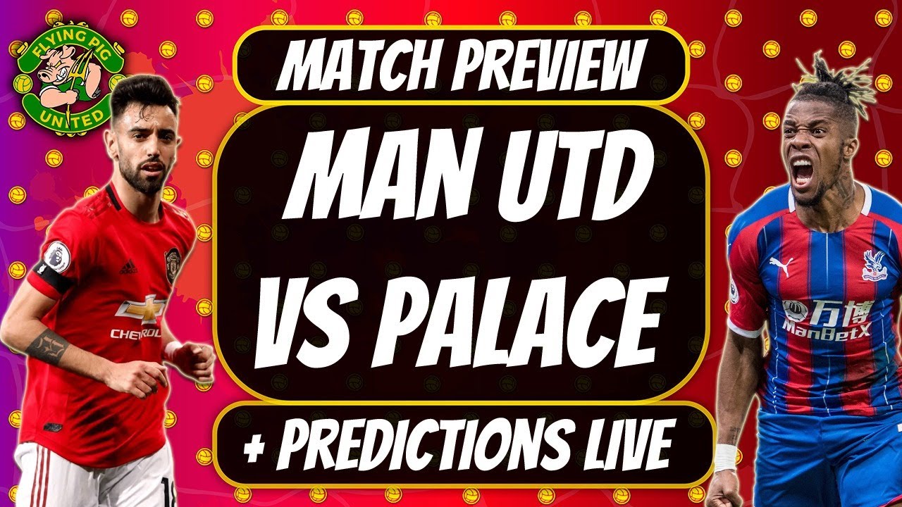 Manchester United Vs Crystal Palace Match Preview Predictions Youtube