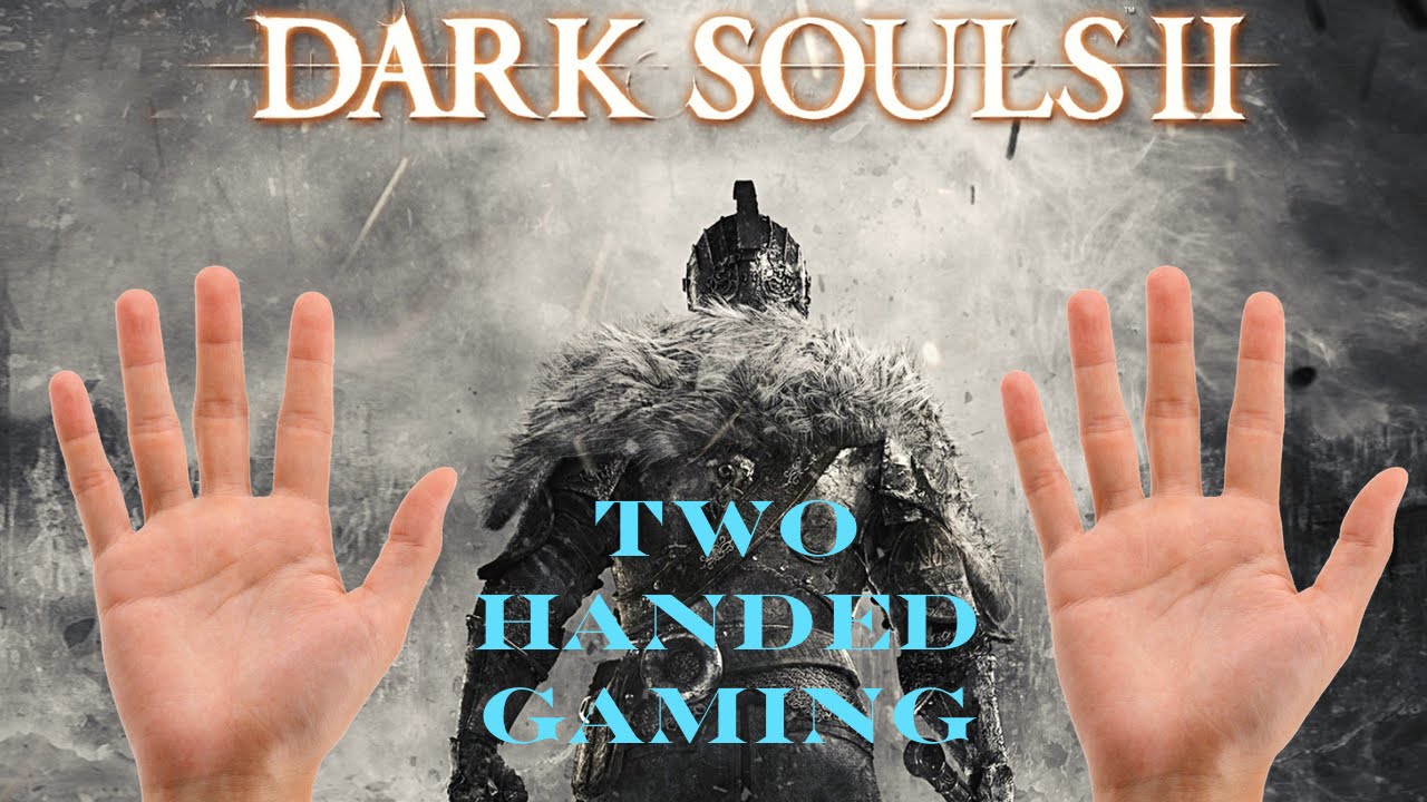 Two Handed Gaming: Dark Souls 2 - YouTube