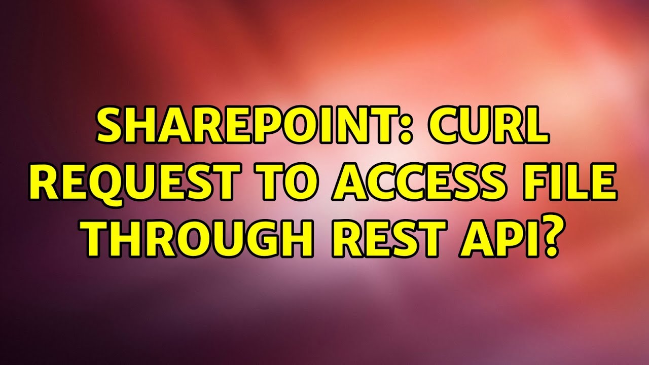 Sharepoint: curl request to access file through REST API? - YouTube