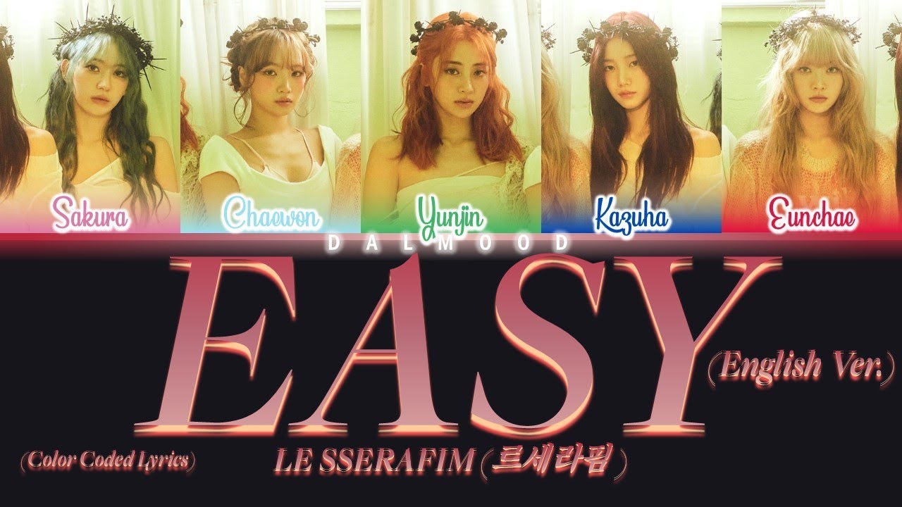 LE SSERAFIM (르세라핌) - EASY (English Ver.) [Color Coded Lyrics Eng] - YouTube