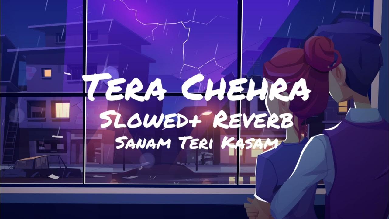 Tera Chehra Sanam Teri Kasam Lofi ( Slowed + Reverb) - YouTube