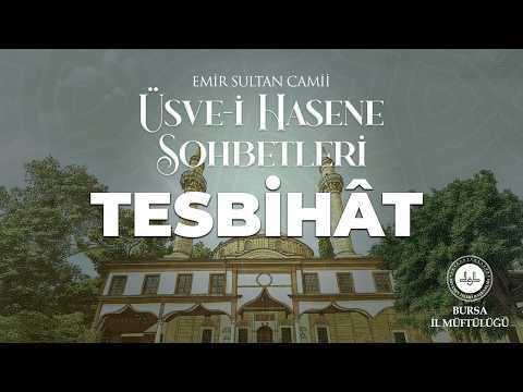 EMİR SULTAN CAMİİ ÜSVE-İ HASENE SOHBETLERİ TESBİHAT