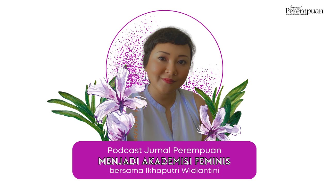 Podcast JP #2 - Menjadi Akademisi Feminis bersama Ikhaputri Widiantini ...