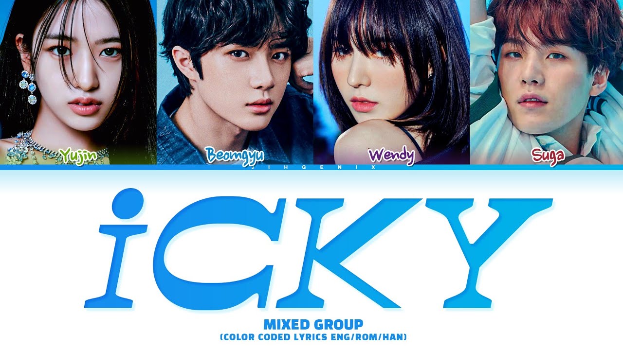 [Requested] How Would Mixed Group Sing - 'ICKY' (Color Coded Eng/Rom ...