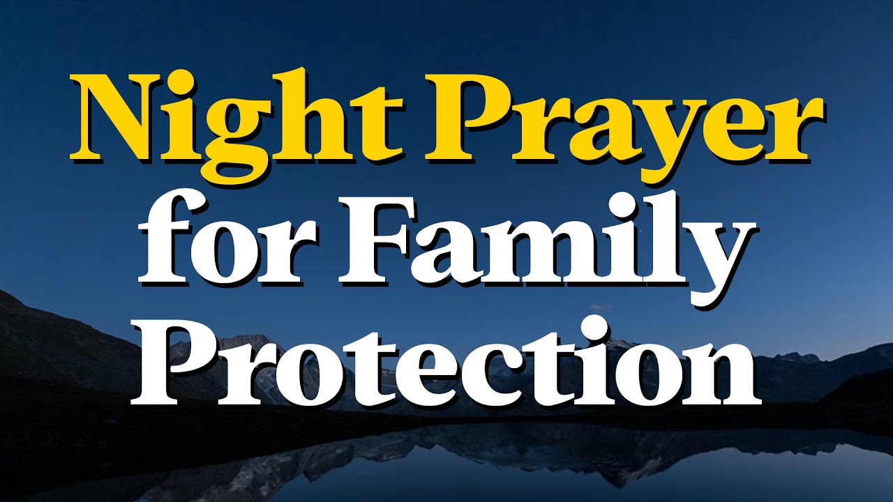 Night Prayer for Family Protection | Watch Over Me and My Loved Ones ...