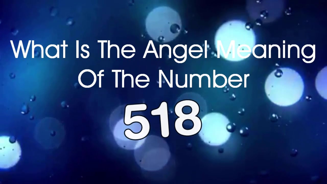 Number Meaning 518 Quick Angelic Numerology Reading For Number 518 number-meaning-518-quick-angelic-numerology-reading-for-number-518