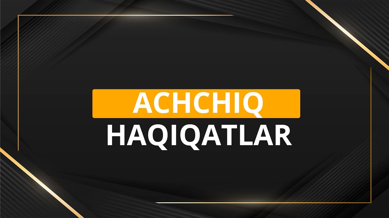 ACHCHIQ HAQIQATLAR - YouTube