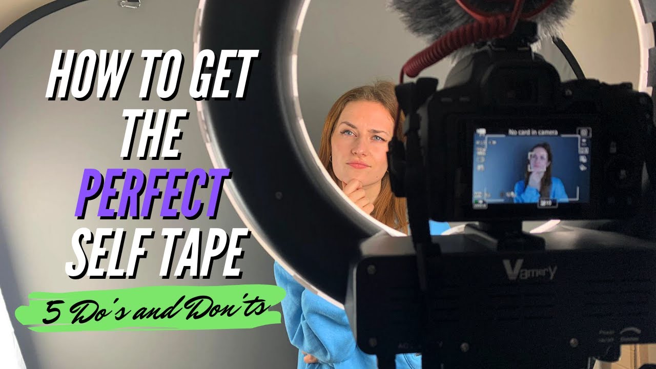 HOW TO MAKE THE PERFECT SELF TAPE || 5 Do's and Don'ts | Things I Wish ...
