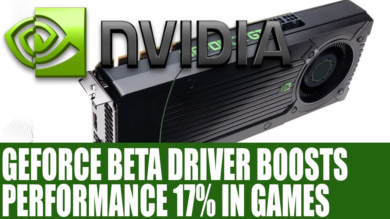 Nvidia GeForce Beta Driver - Boosts Performance Up To 71 Percent In ...
