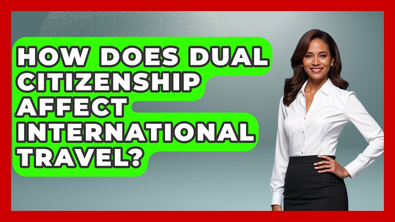 How Does Dual Citizenship Affect International Travel? - US Citizenship ...