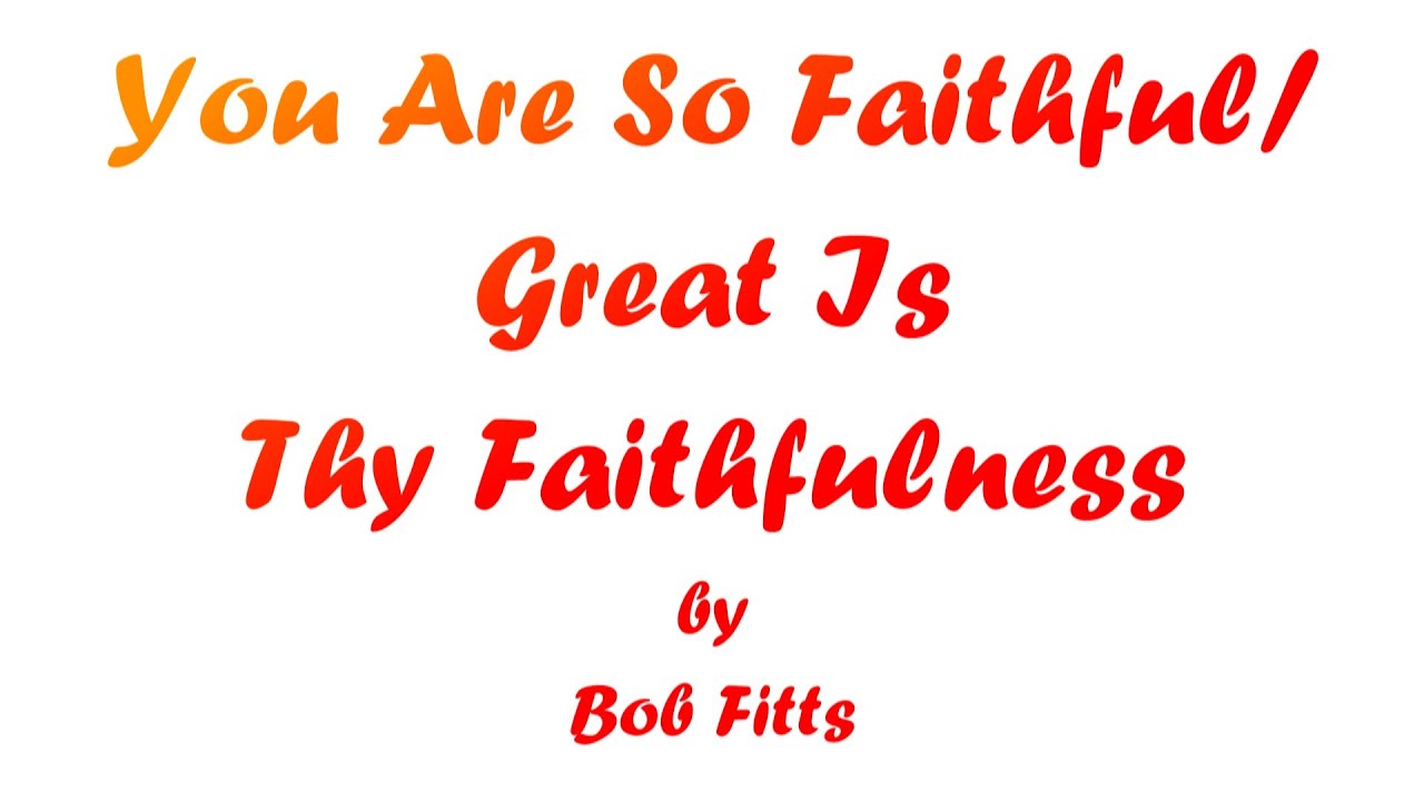 You Are So Faithful/Great Is Thy Faithfulness (With Lyrics) By Bob ...