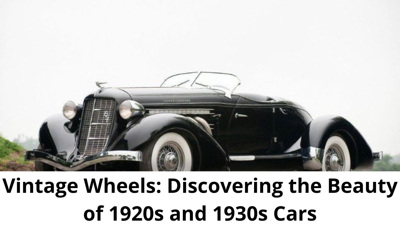 Vintage Wheels: Discovering the Beauty of 1920s and 1930s Cars - YouTube