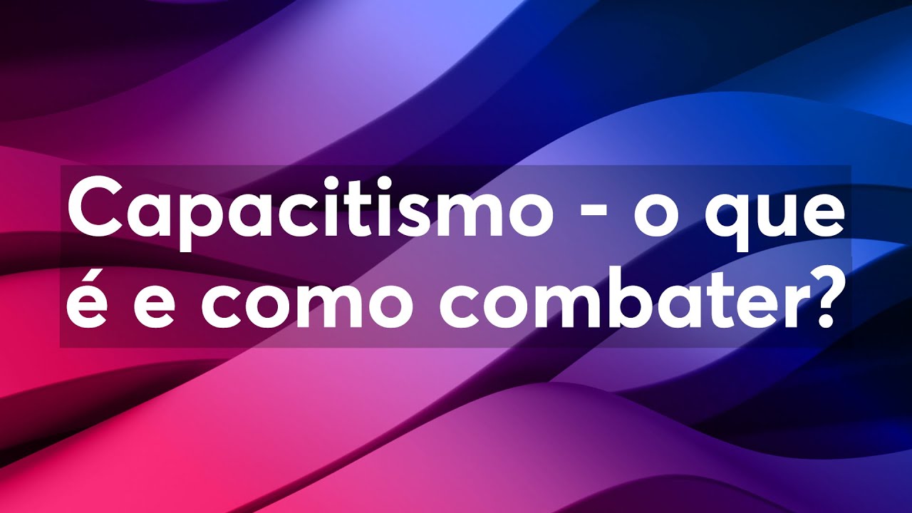 Capacitismo - o que é e como combater? - YouTube