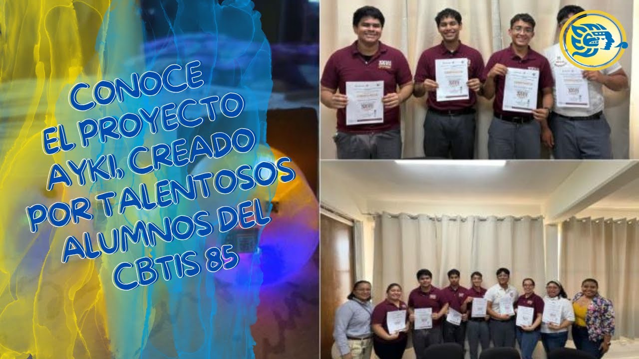 Conoce el proyecto Ayki, creado por talentosos alumnos del CBTIS 85 ...