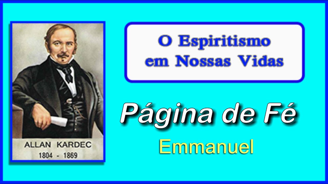 PÁGINA DE FÉ - EMMANUEL - "O ESPIRITISMO EM NOSSAS VIDAS" - YouTube
