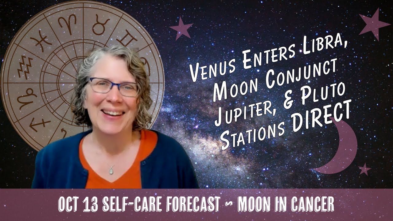 Venus enters Libra, Cancer Moon Conjunct Jupiter, Pluto Stations Direct ...