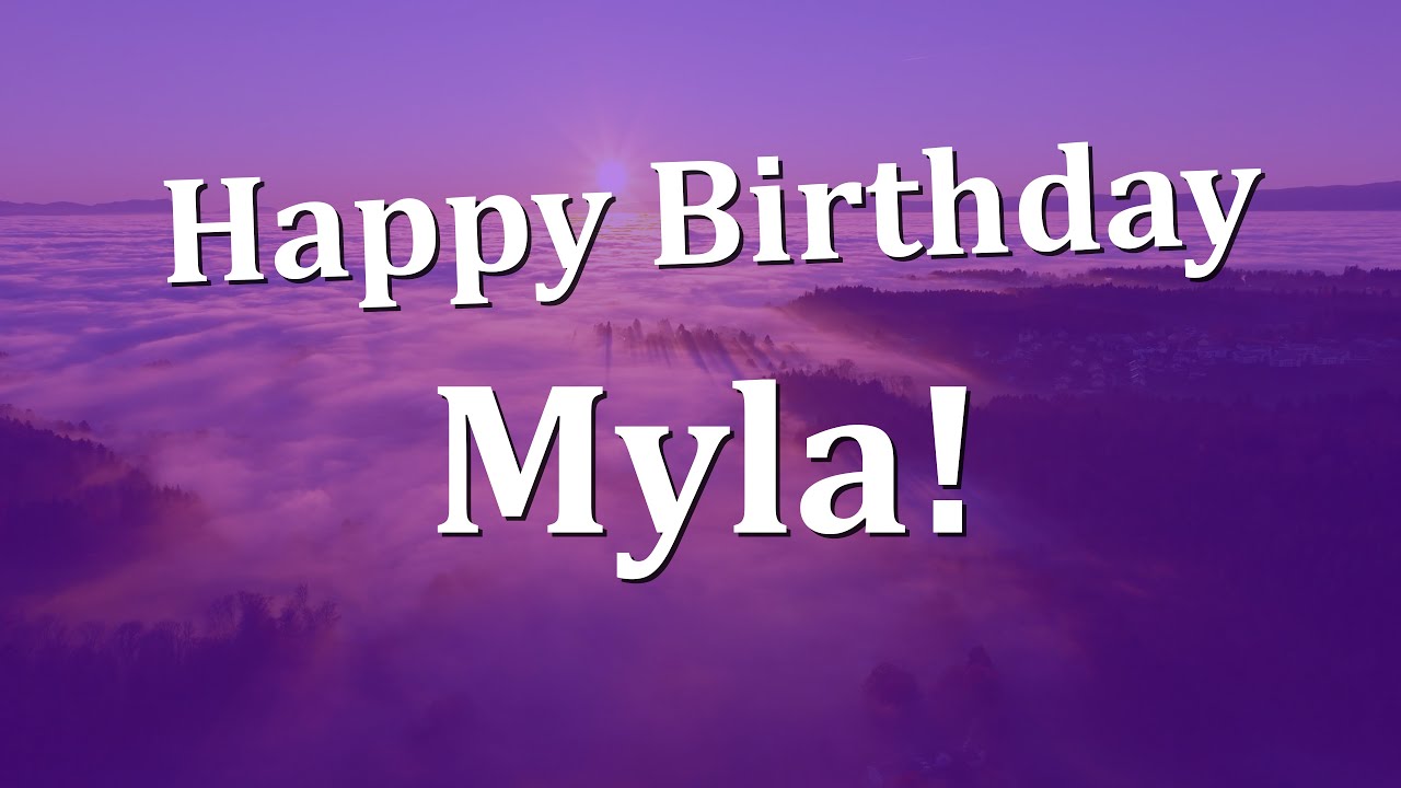Happy Birthday Myla! Have an Amazing Birthday! - YouTube