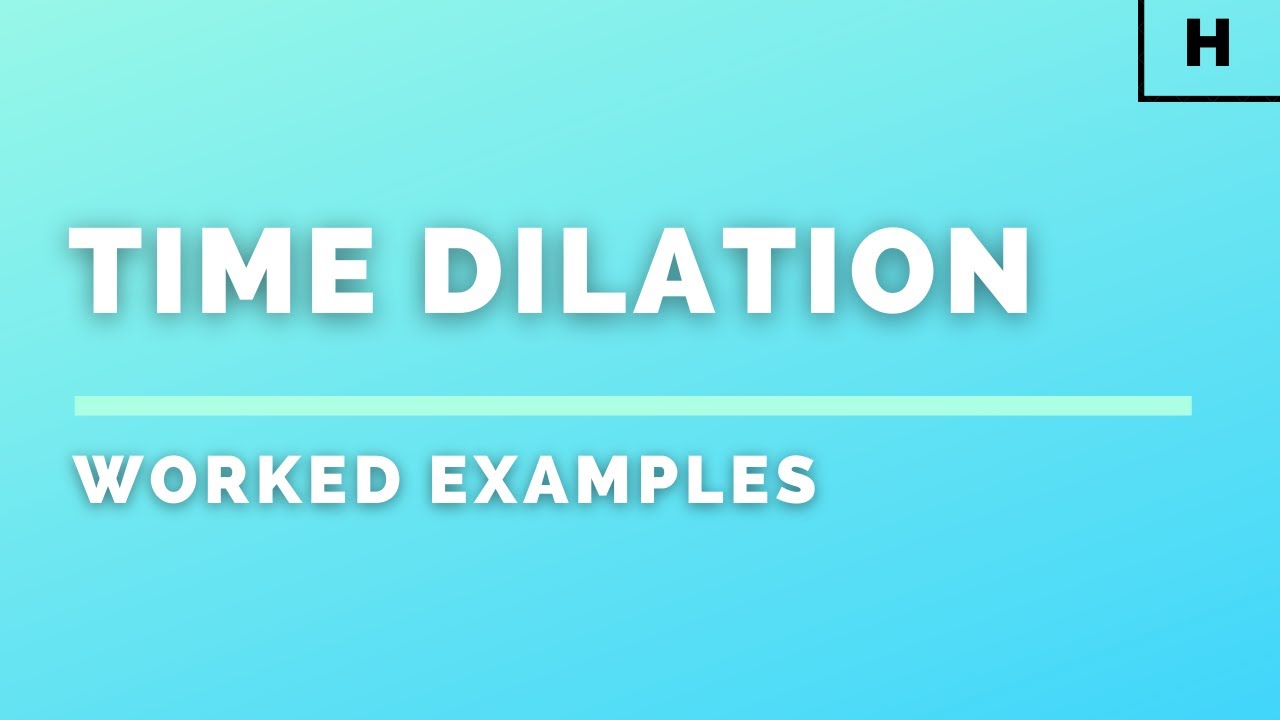 Higher Physics | Our Dynamic Universe | Time Dilation | WORKED EXAMPLES ...