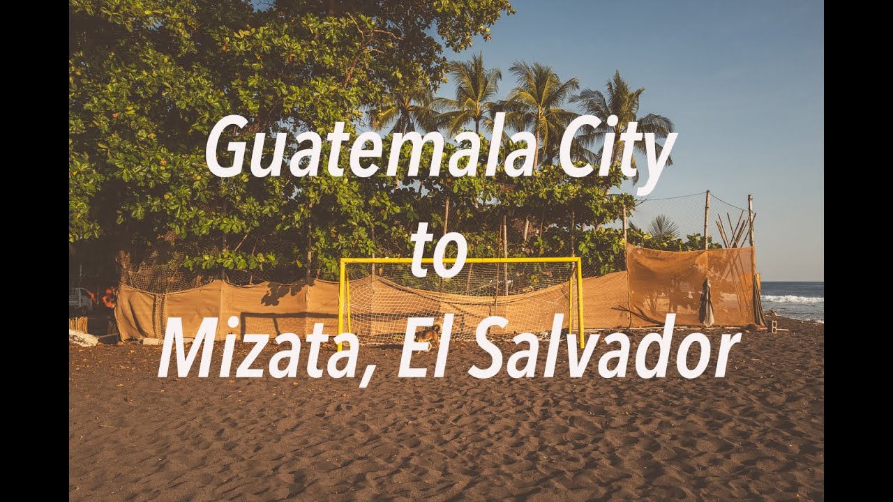 Guatemala City to Mizata, El Salvador - YouTube