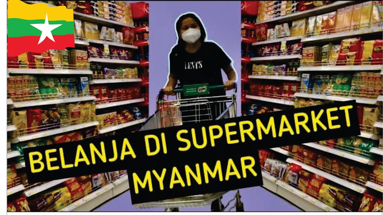 GROCERY SHOPPING IN MYANMAR | SUPERMARKET DI MYANMAR | MYANMAR SHOPPING ...