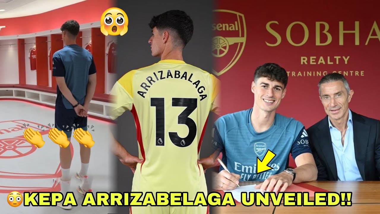 🚨😳Arsenal Unveil & Announce Kepa Arrizabelaga As 1st Signing! Kepa ...