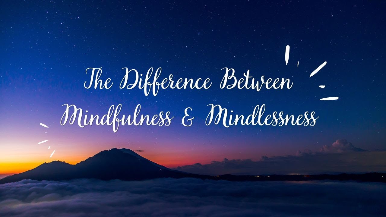 The Difference Between Mindfulness & Mindlessness - YouTube