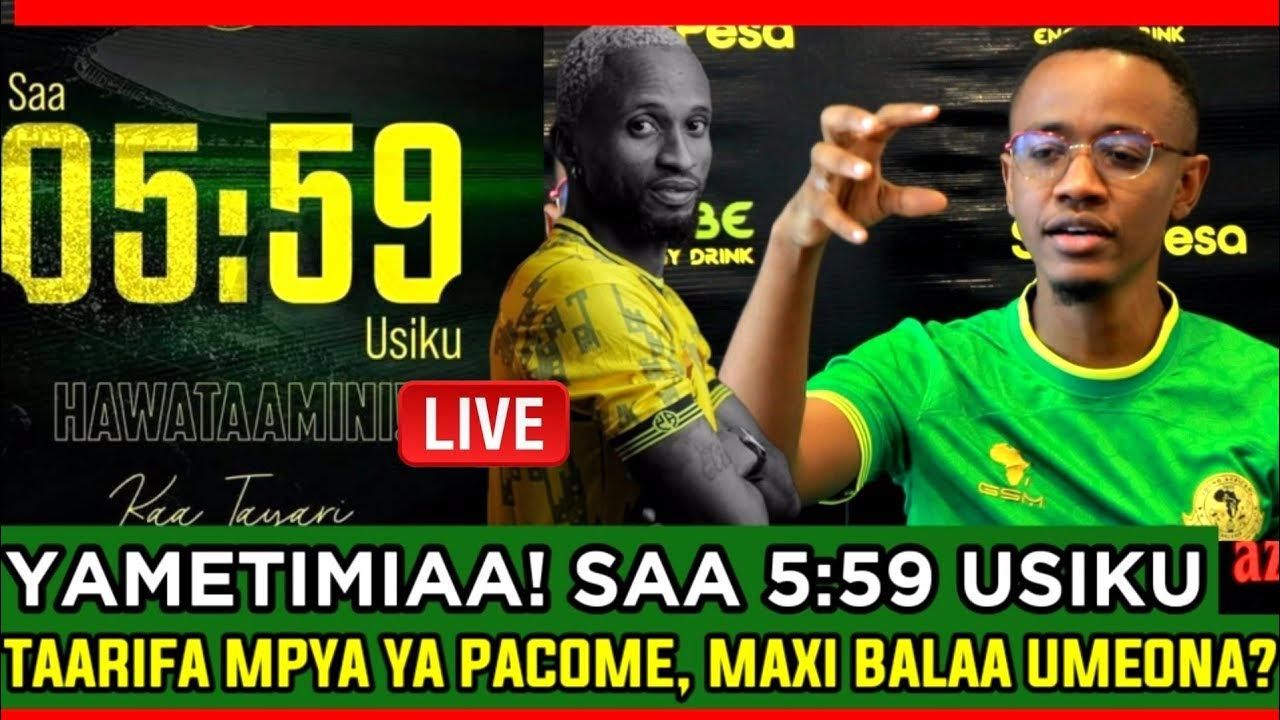 🔴#live_YAMETIMIAA! TAARIFA MPYA YA PACOME, MAXI USIKU HUU BALAA! WAARABU WAMEISHAA UMEONA? - YouTube