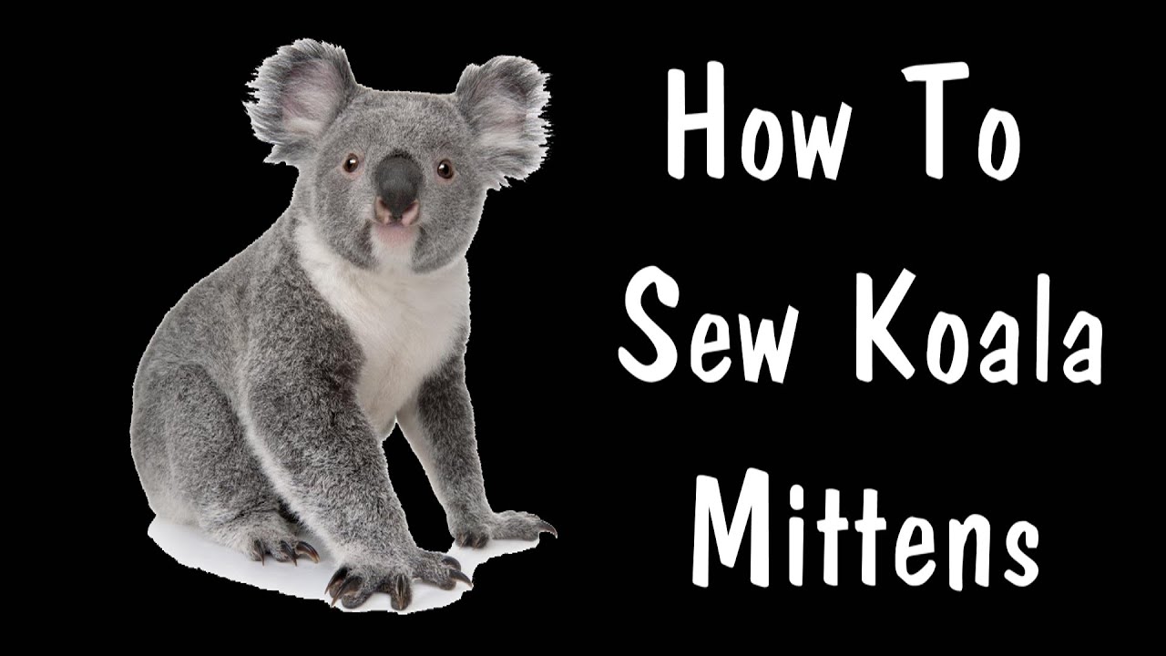 How To Sew Koala Mittens - YouTube