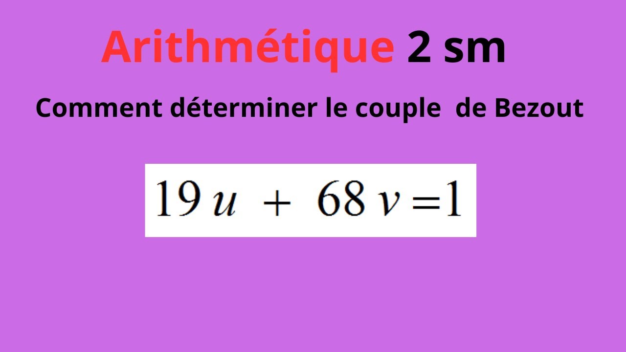 Comment détermier le couple de Bezout en arithmétique - YouTube