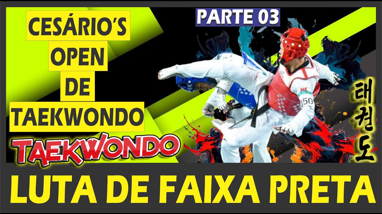 CESÁRIOS OPEN DE TAEKWONDO LUTA DE FAIXA COLORIDA E FAIXA PRETA PARTE ...