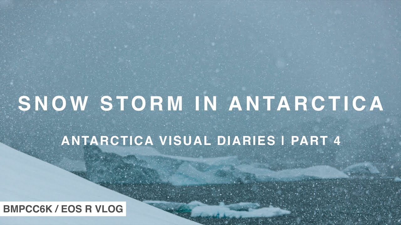 Snow Storm in Antarctica | Antarctica Visual Diaries - Part 4 | BMPCC ...