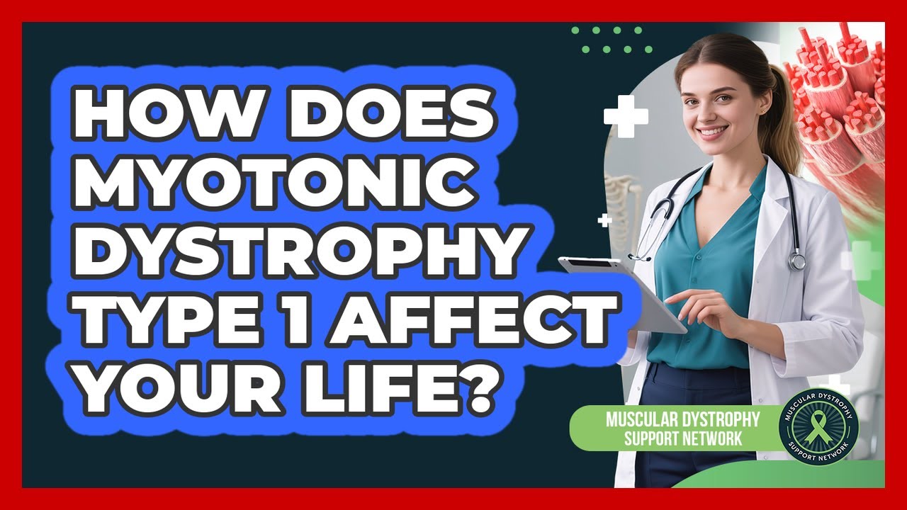 How Does Myotonic Dystrophy Type 1 Affect Your Life? - Muscular ...