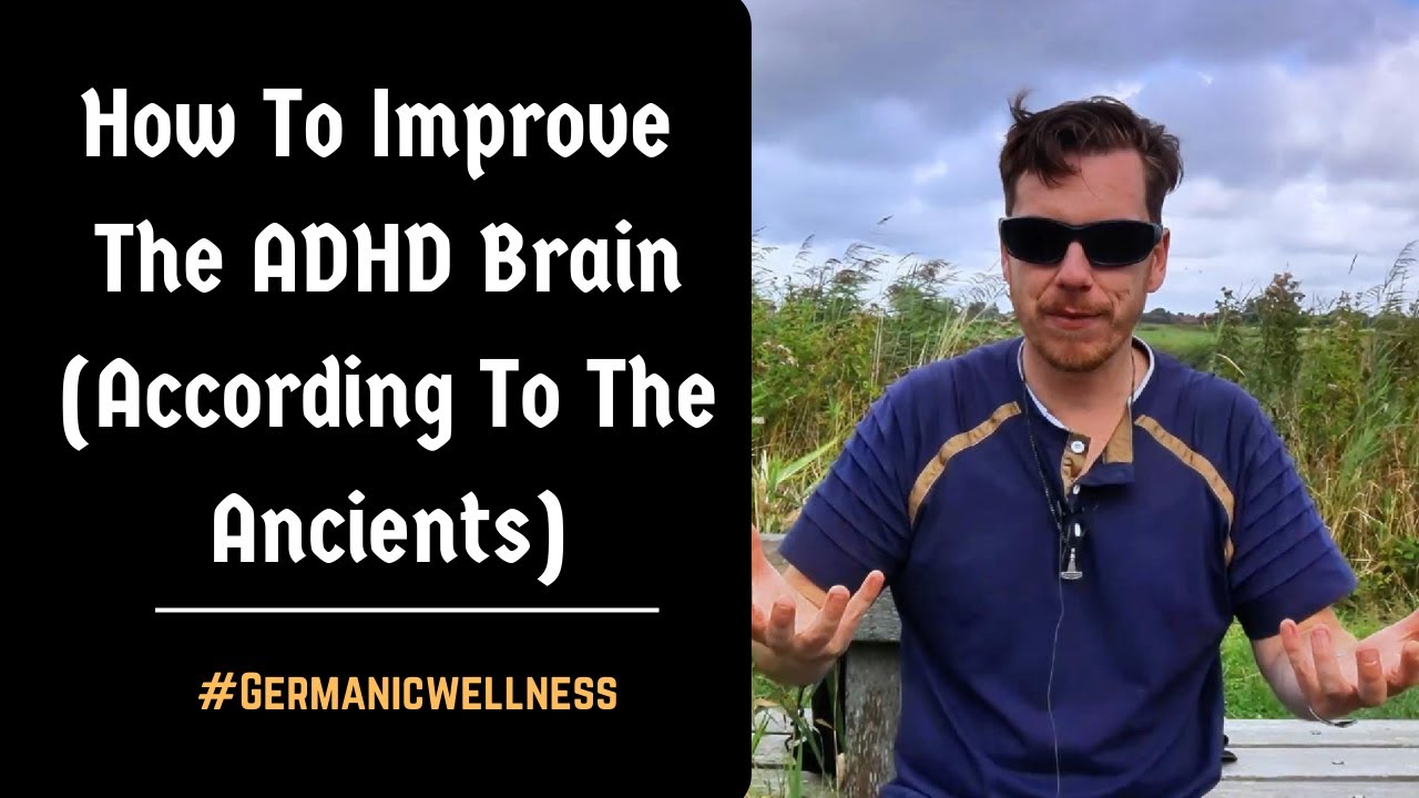 How to Improve and the Optimize ADHD Brian (According To The Ancients ...