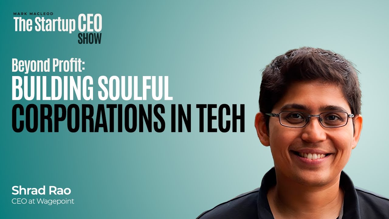 Beyond Profit: Building Soulful Corporations in Tech with Shrad Rao ...