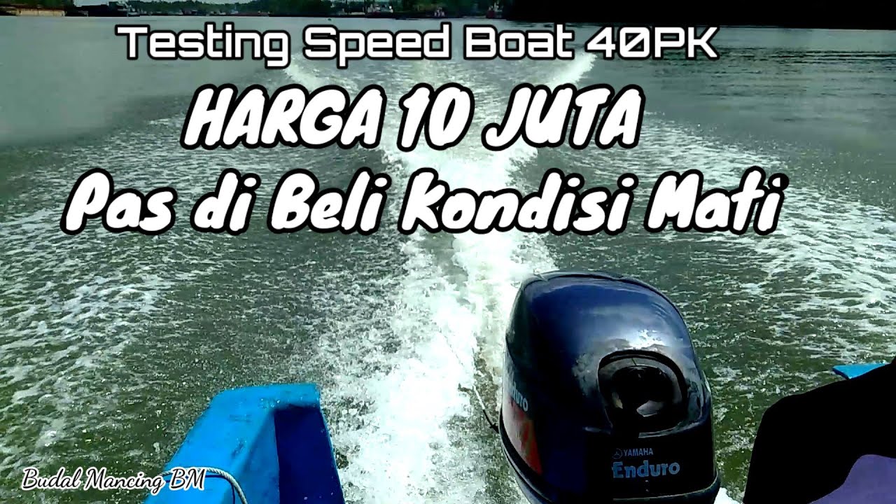 Testing Speed Boat 40PK Harga 10 JUTA - YouTube