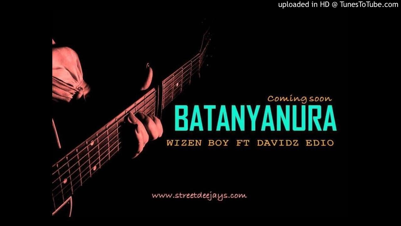 Batanyanura (Official Audio)-Edio Davidz ft Weazen Boy - YouTube