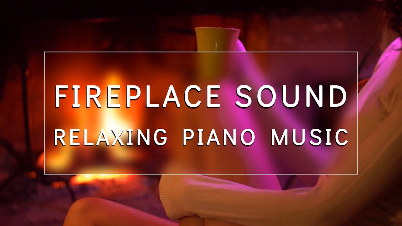Relaxing Piano Music With Fireplace Sounds For Stress Relief 1 HOUR By ...