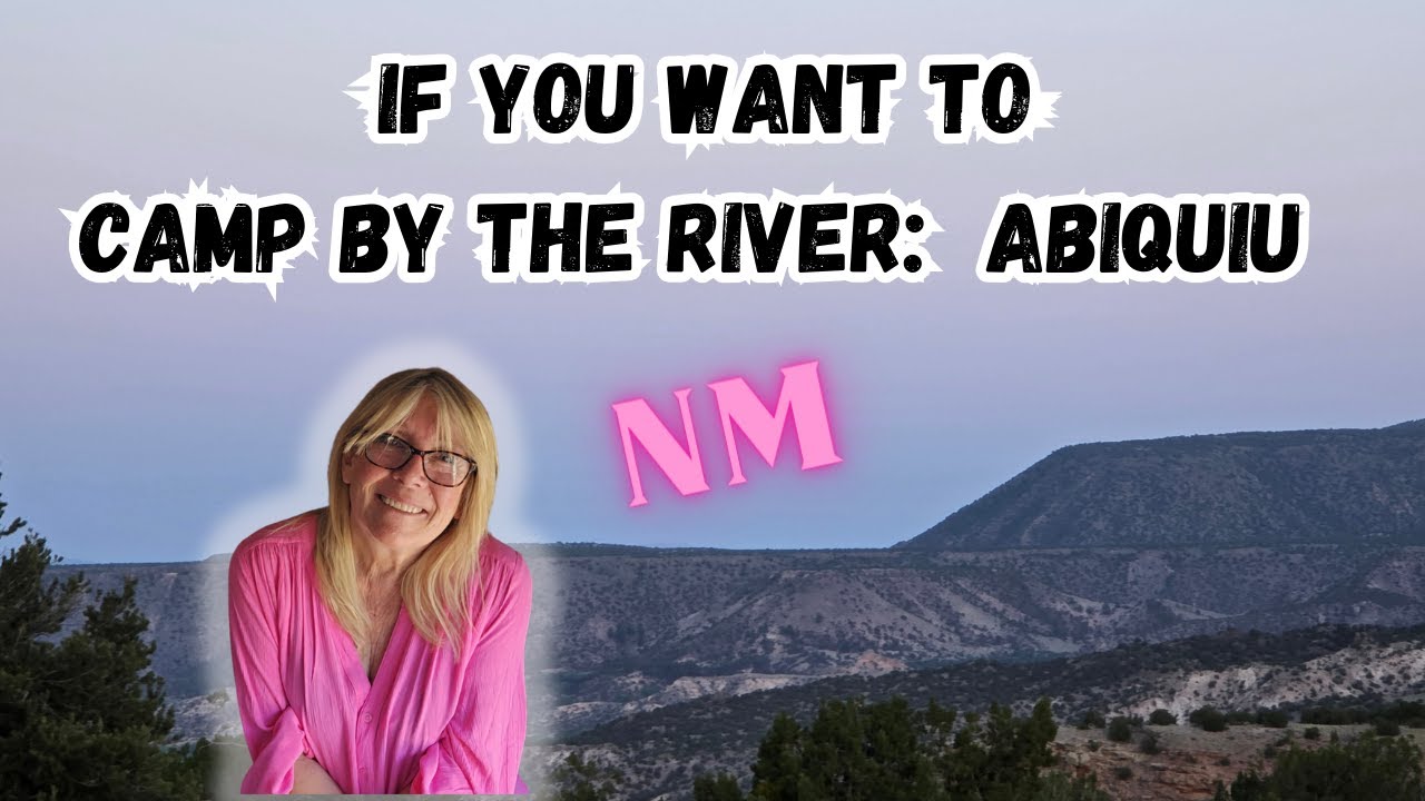 BEAUTIFUL CAMPING BY THE CHAMA RIVER IN ABIQIU AND GEORGIA O'KEEFE ...