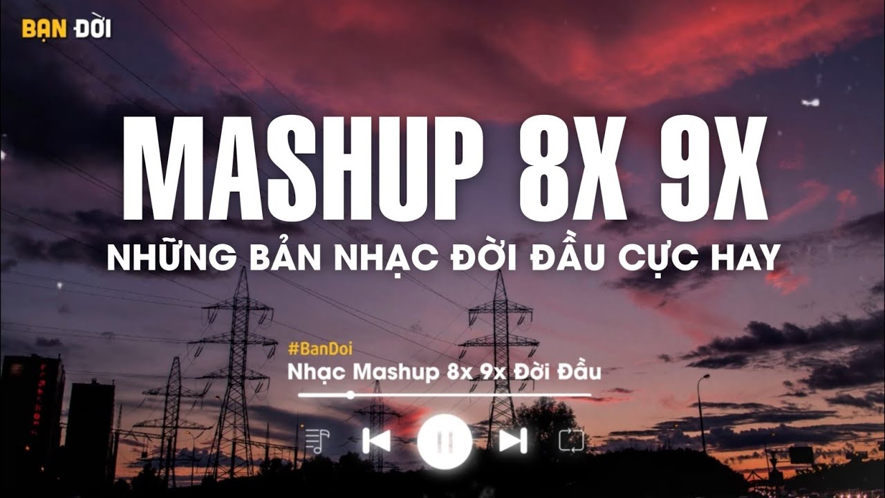 Mashup 8x 9x Tâm Trạng Buồn - Tuyển Tập Những Bài Hát Buồn Được Mashup ...