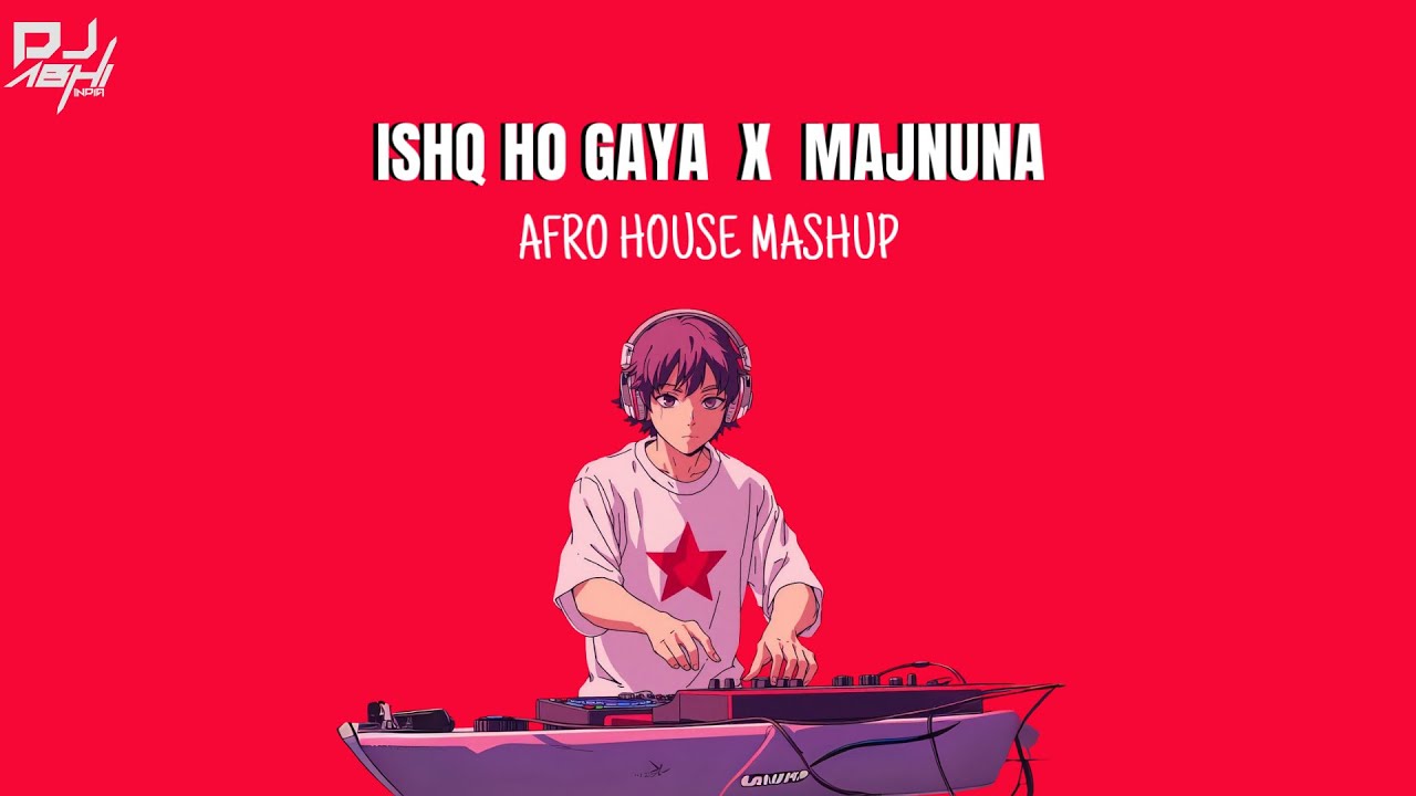 Ishq Ho Gaya X Majnuna | Dj Abhi India | Afro House Mashup | Stereo ...