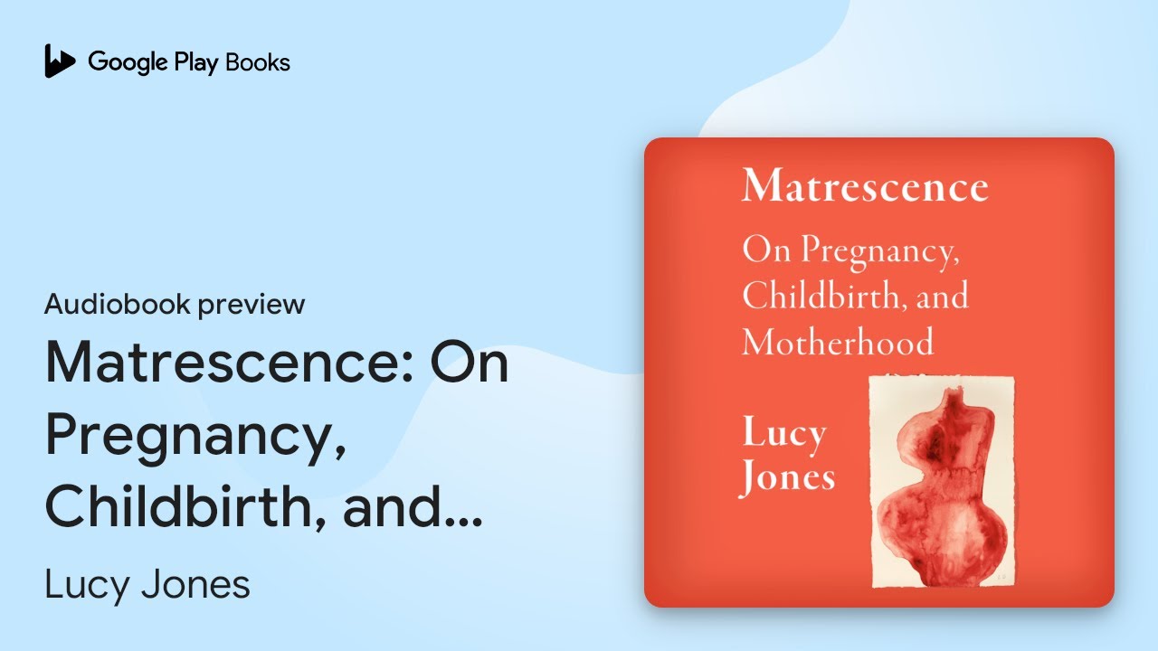 Matrescence: On Pregnancy, Childbirth, and… by Lucy Jones · Audiobook ...