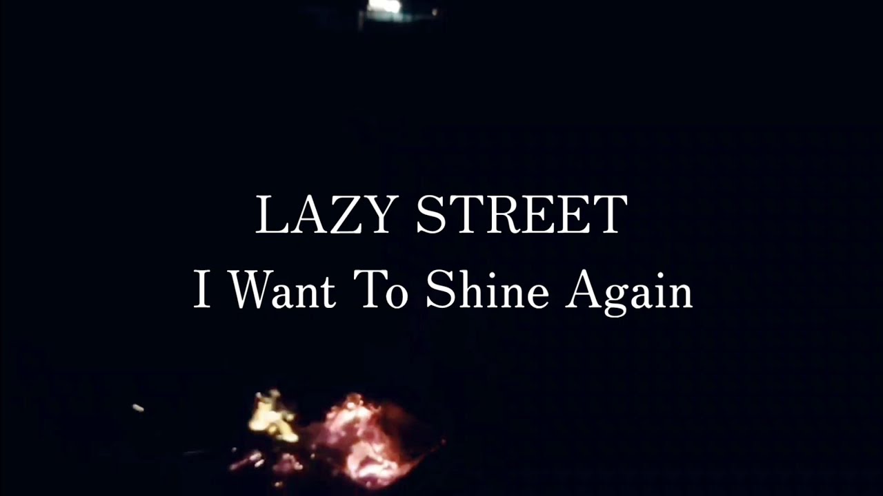 LAZY STREET 【I Want To Shine Again】prod by E-KOYO (Official Music Video ...