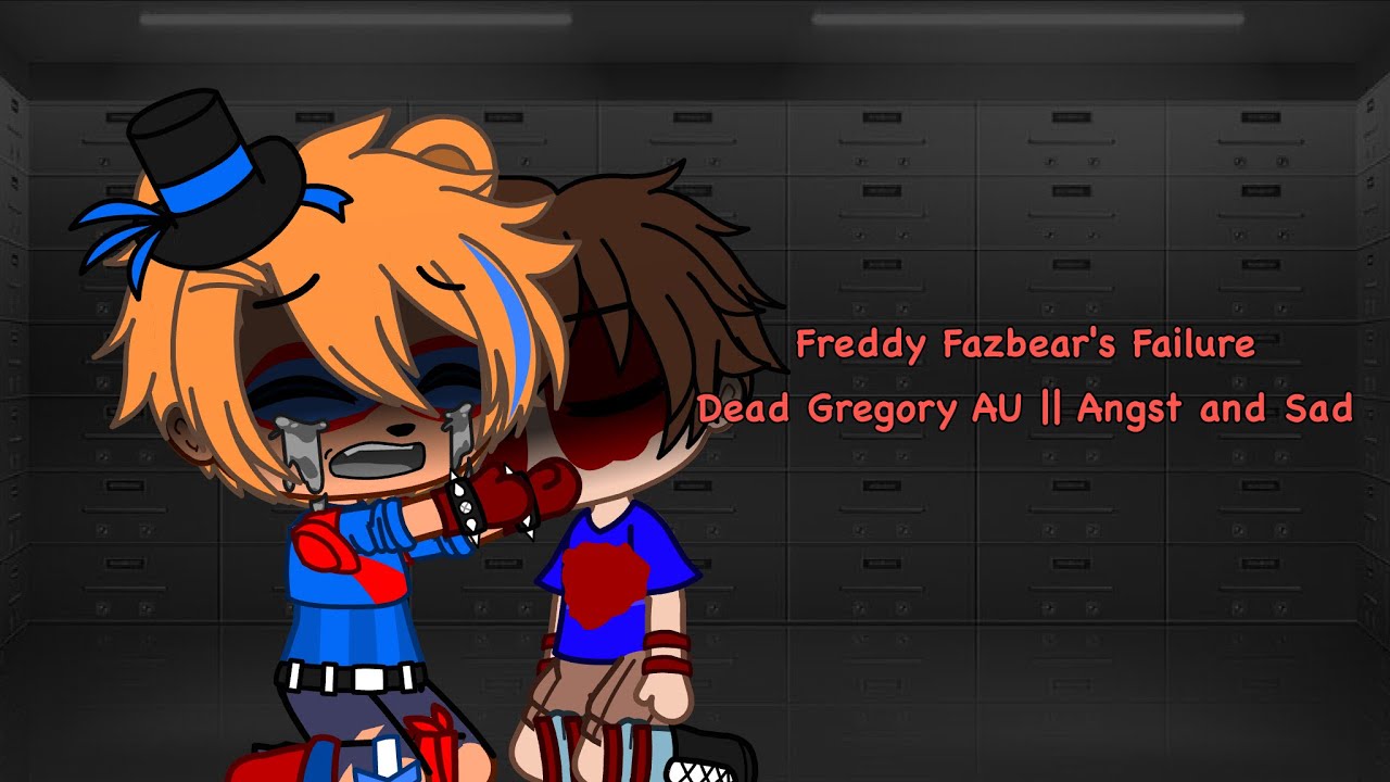 Freddy Fazbear's Failure || DEAD GREGORY AU || Angst and Sad - YouTube