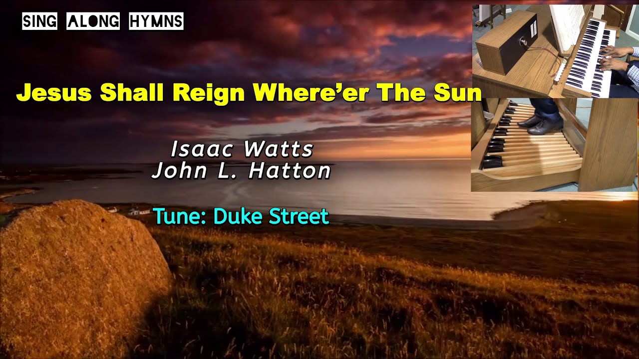 Jesus Shall Reign Where’er The Sun ║Isaac Watts & John L. Hatton║Sing ...