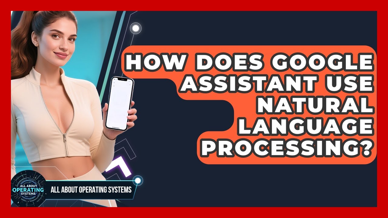 How Does Google Assistant Use Natural Language Processing? - All About ...