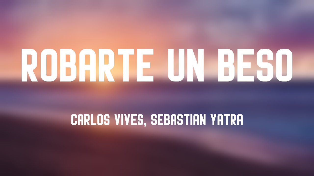 Robarte un Beso - Carlos Vives, Sebastian Yatra (Lyrics) 🍁 - YouTube